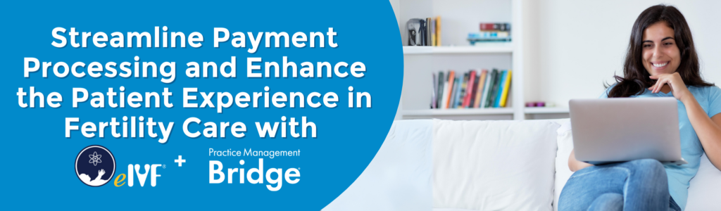 Streamline Payment Processing and Enhance the Patient Experience in Fertility Care - eIVF